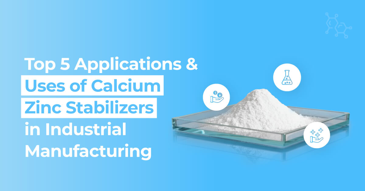 Top 5 Applications & Uses of Calcium Zinc Stabilizers