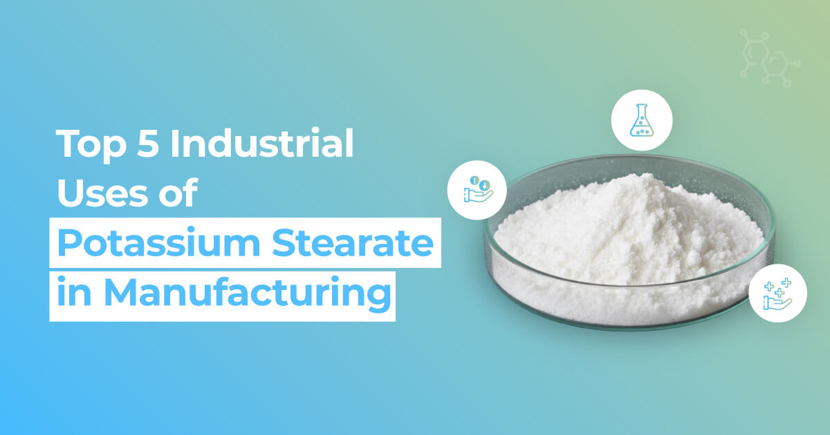 Industrial Applications of Potassium Stearate | Top 5 Uses