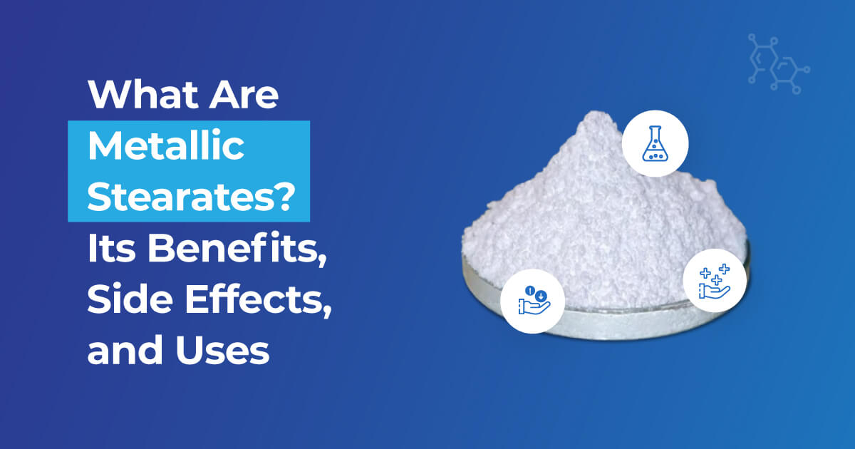 What Are Metallic Stearates? Benefits, Side Effects & Uses