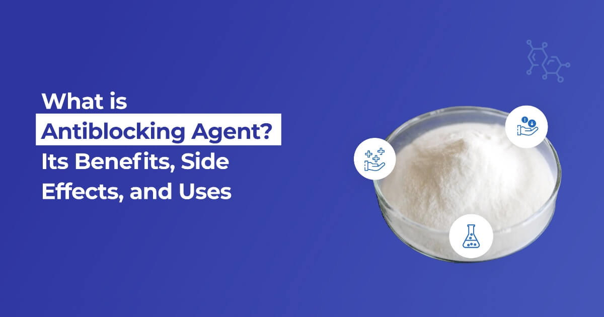 What is an Antiblocking Agent? Its Benefits, Side Effects, and Uses