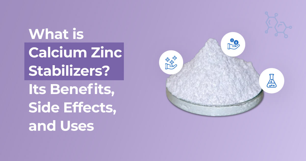 What is Calcium Zinc Stabilizers? Its Benefits, Side Effects, and Uses