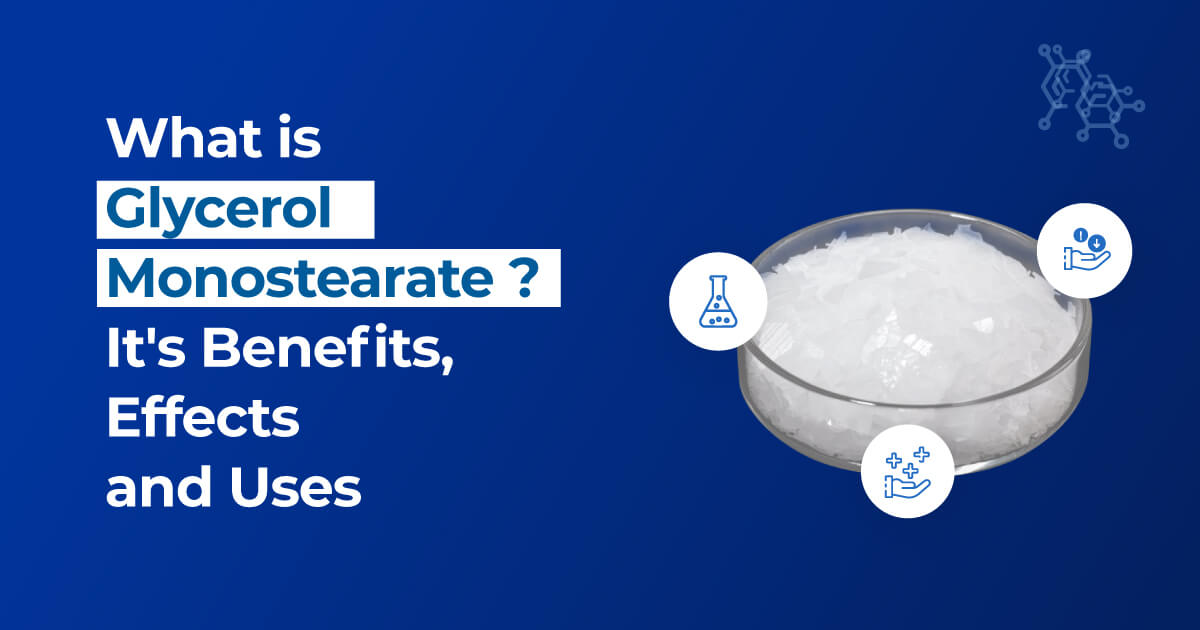What is Glycerol Monostearate? Benefits, Uses & Side Effects