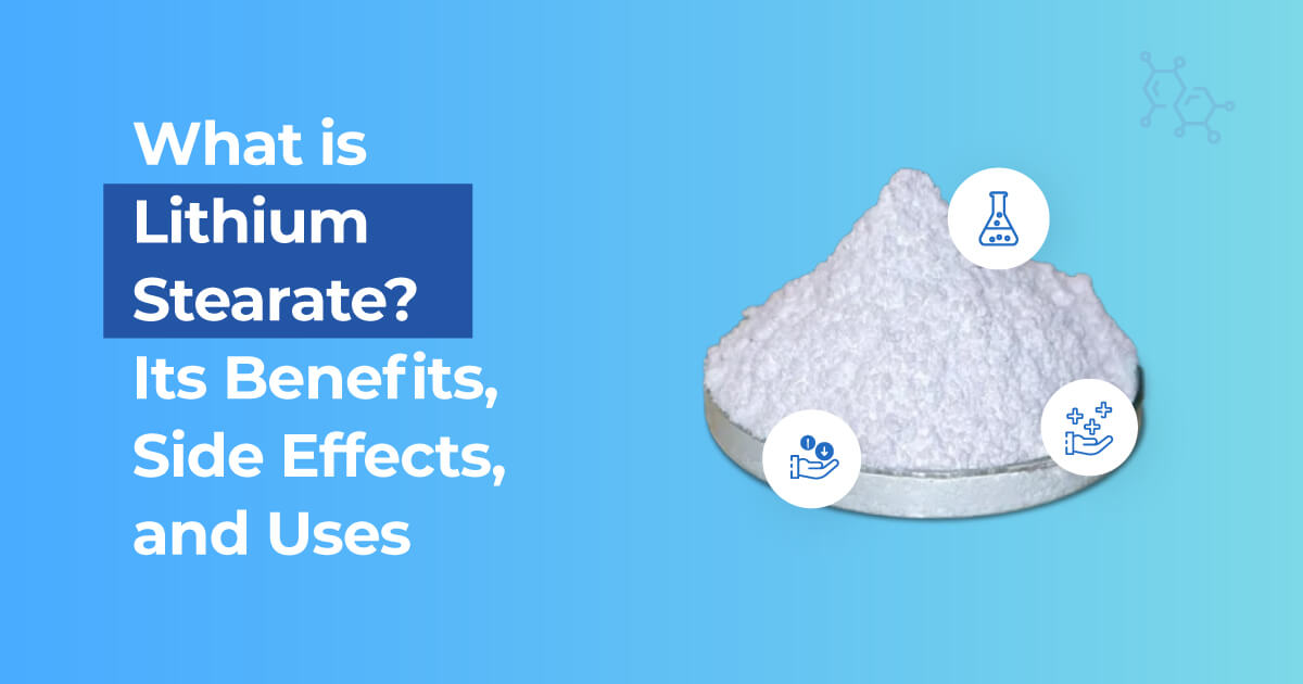 What is Lithium Stearate? It's Benefits, Side Effects, and Uses