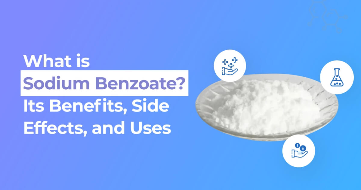 Sodium Benzoate: Benefits, Uses & Side Effects