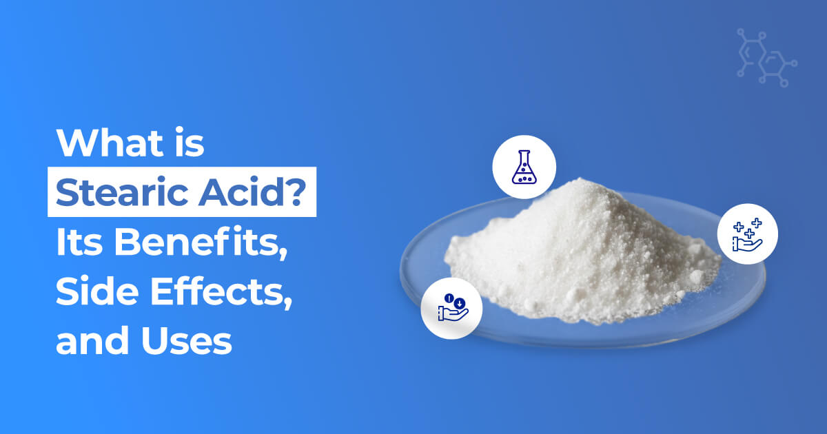 What Is Stearic Acid? Benefits, Uses & Side Effects